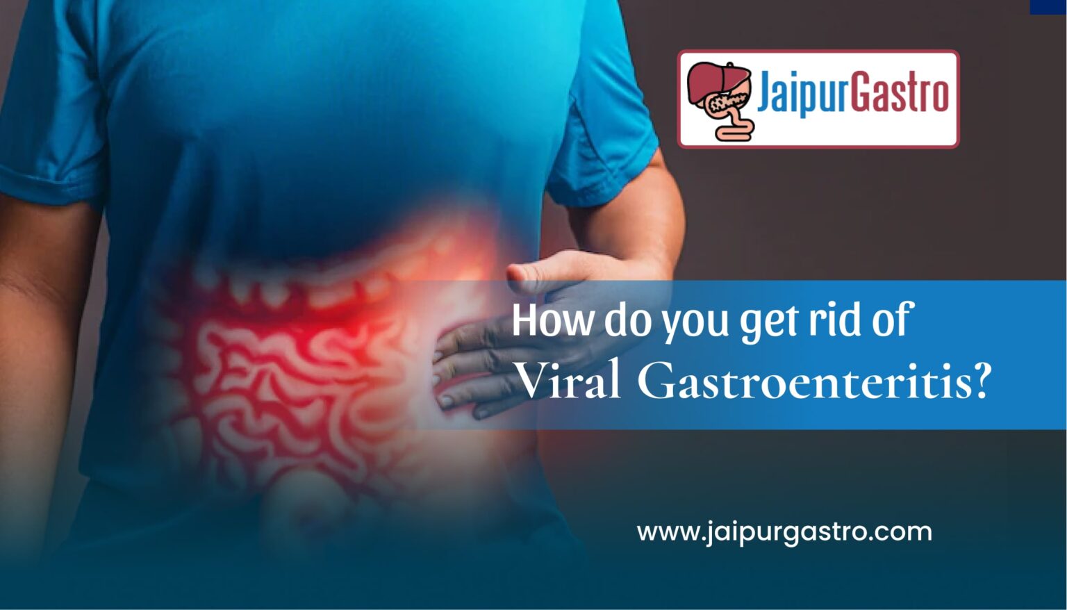 How do you get rid of viral Gastroenteritis? | JaipurGastroc